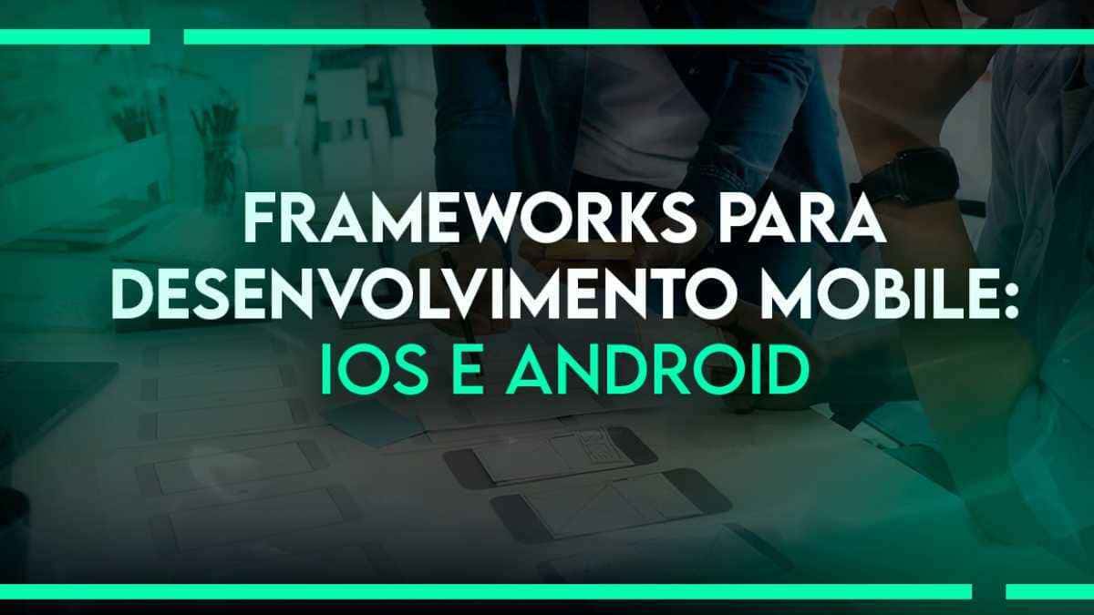 Frameworks para Desenvolvimento Mobile: iOS e Android